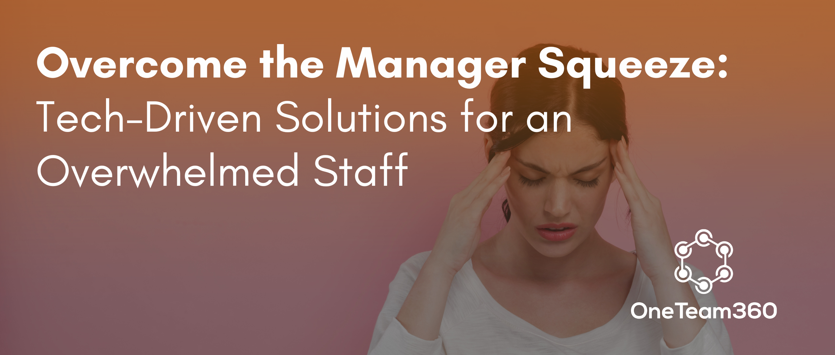 Overcome the Manager Squeeze: Tech-Driven Solutions for an Overwhelmed ...